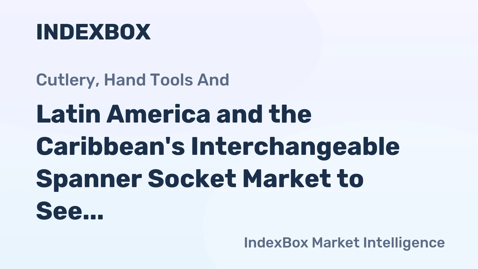 Latin America and the Caribbean's Interchangeable Spanner Socket Market to See Steady Growth With a 2.0% CAGR Through 2035