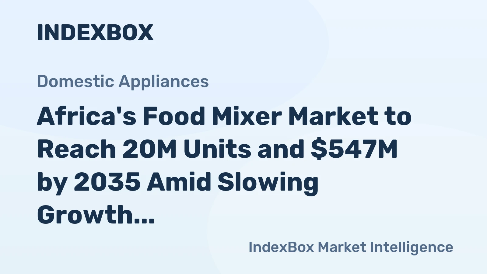 Africa's Food Mixer Market to Reach 20M Units and $547M by 2035 Amid Slowing Growth