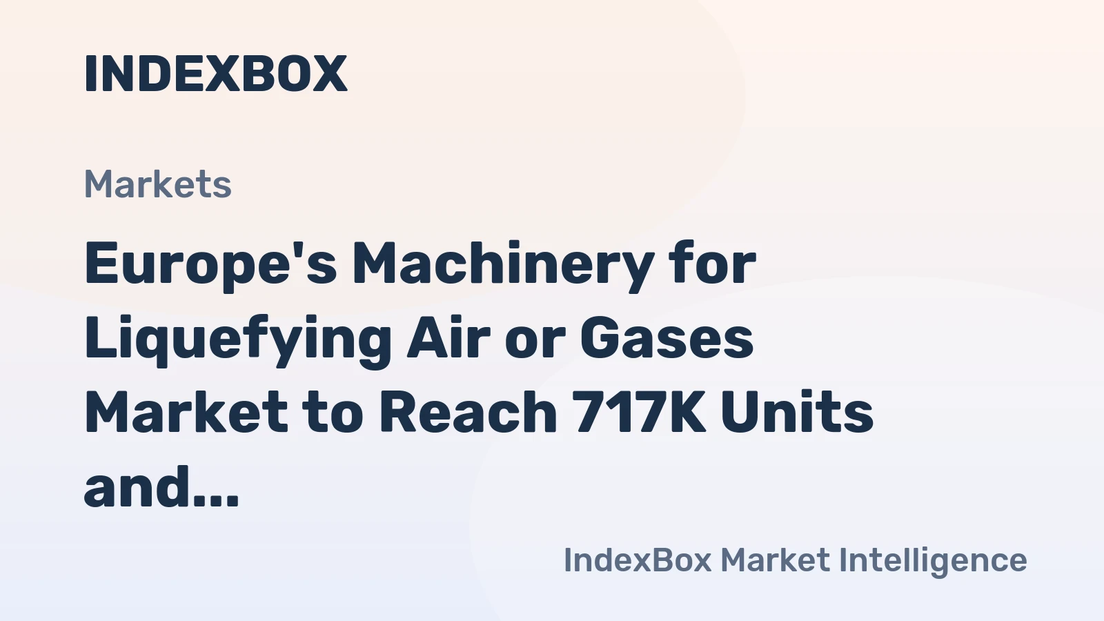 Europe's Machinery for Liquefying Air or Gases Market to Reach 717K Units and $27.2B by 2035