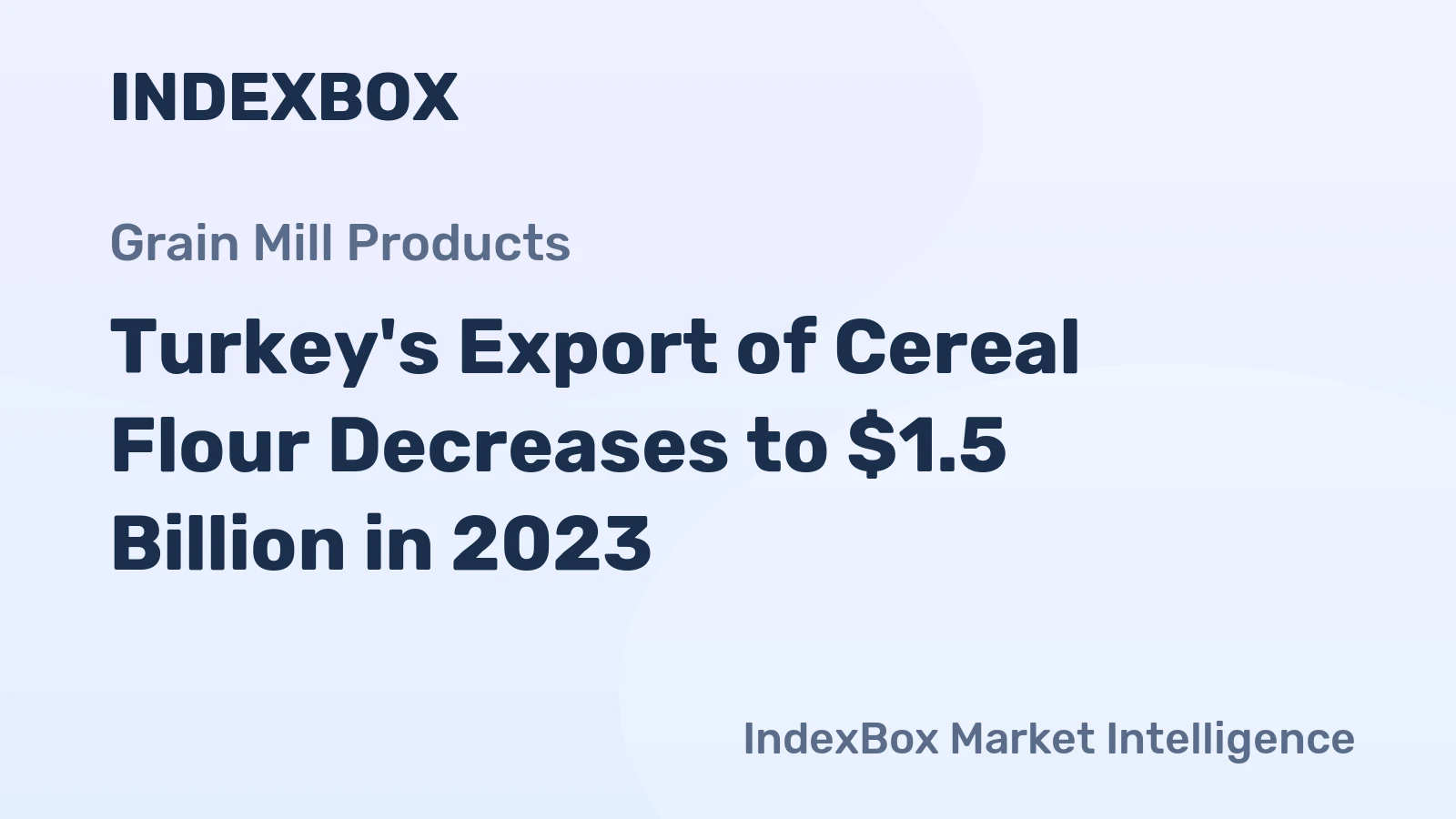 Turkey's Export of Cereal Flour Decreases to $1.5 Billion in 2023