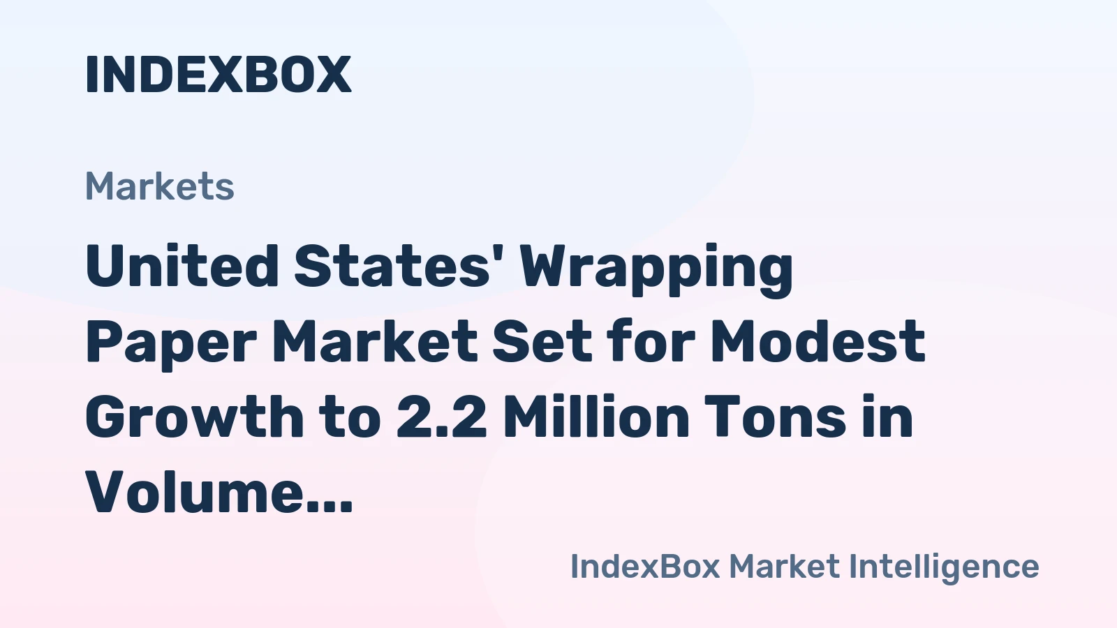 United States' Wrapping Paper Market Set for Modest Growth to 2.2 Million Tons in Volume and $3.4 Billion in Value