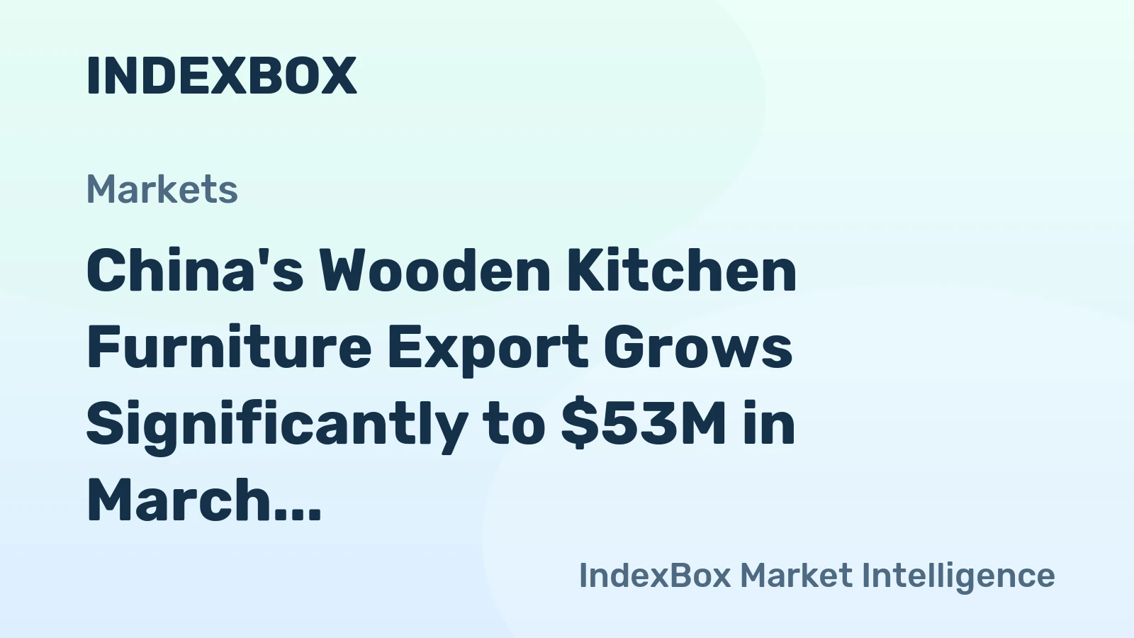 China's Wooden Kitchen Furniture Export Grows Significantly to $53M in March 2023