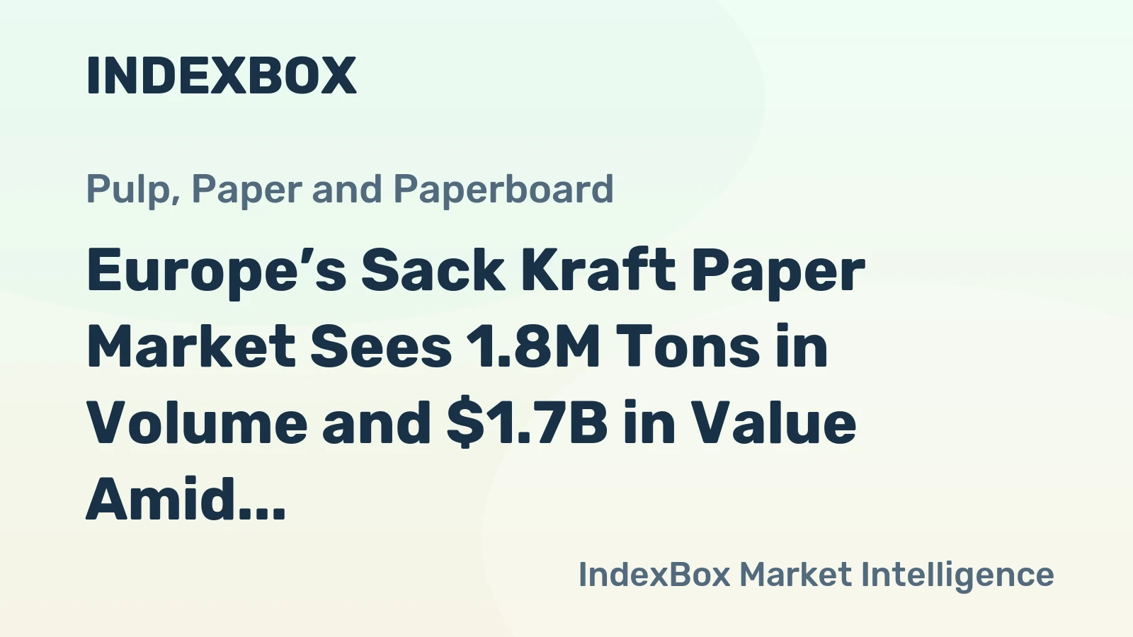 Europe’s Sack Kraft Paper Market Sees 1.8M Tons in Volume and $1.7B in Value Amid Steady Growth Forecast