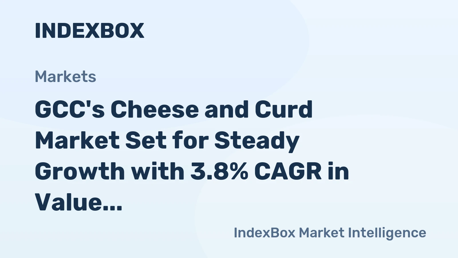 GCC's Cheese and Curd Market Set for Steady Growth with 3.8% CAGR in Value