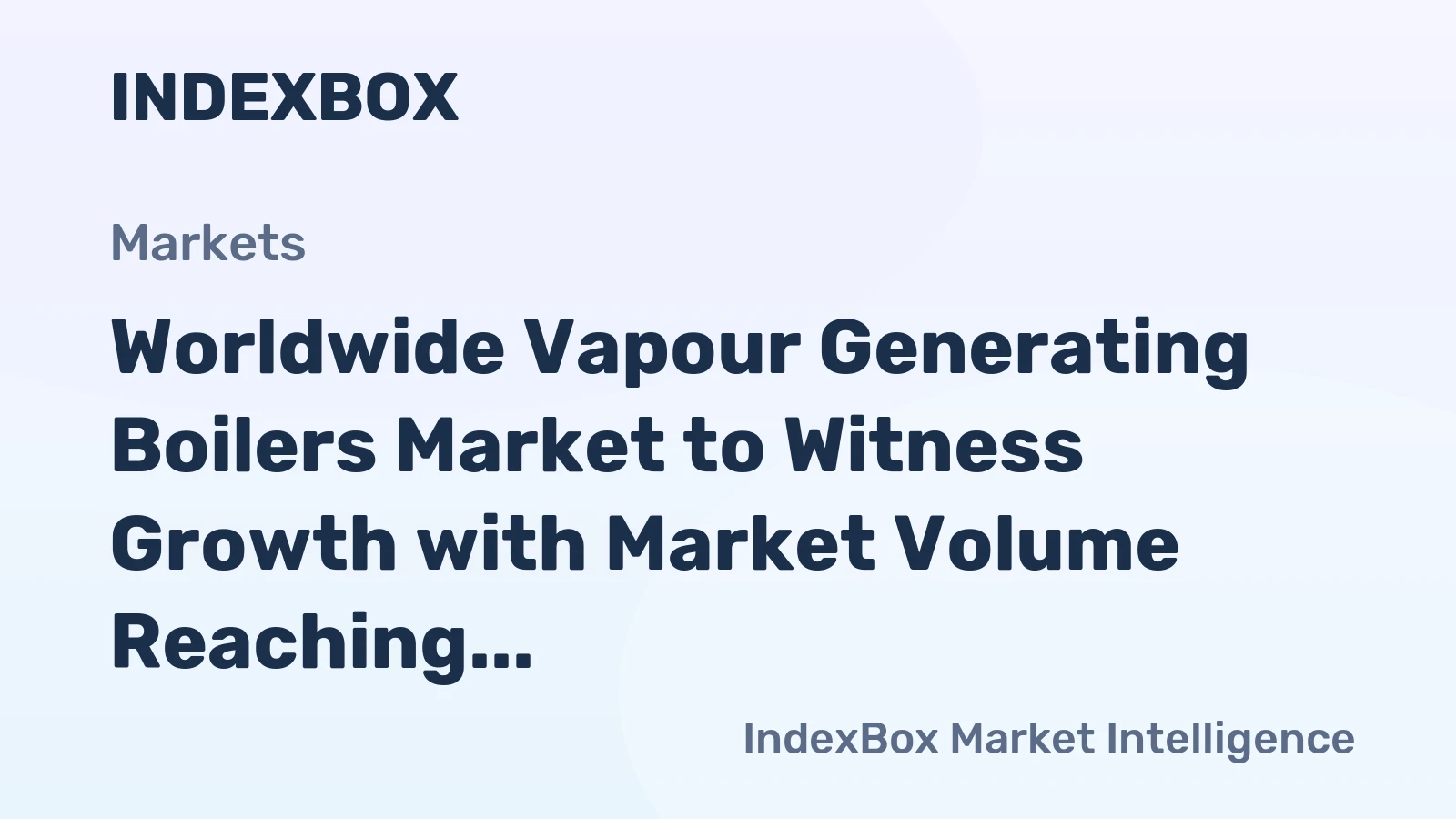 Worldwide Vapour Generating Boilers Market to Witness Growth with Market Volume Reaching 763K Tons and Market Value Reaching $7B by 2035