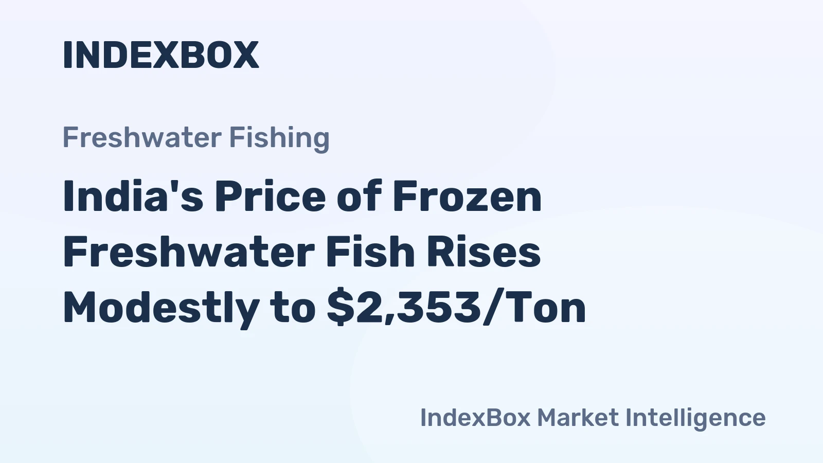 India's Price of Frozen Freshwater Fish Rises Modestly to $2,353/Ton