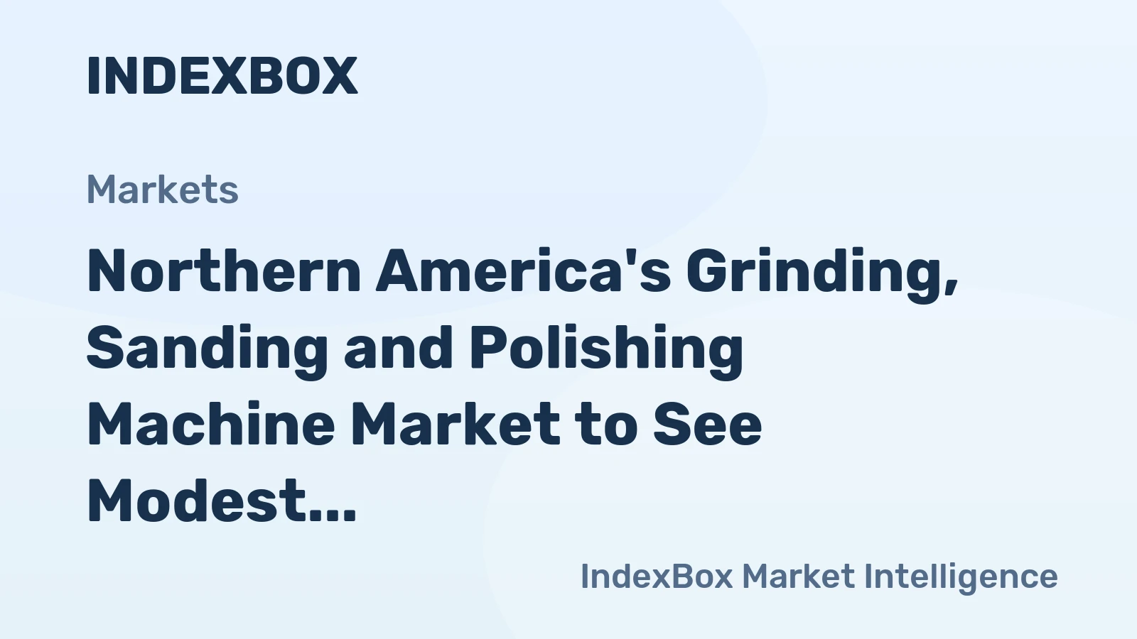 Northern America's Grinding, Sanding and Polishing Machine Market to See Modest Growth with +1.0% CAGR