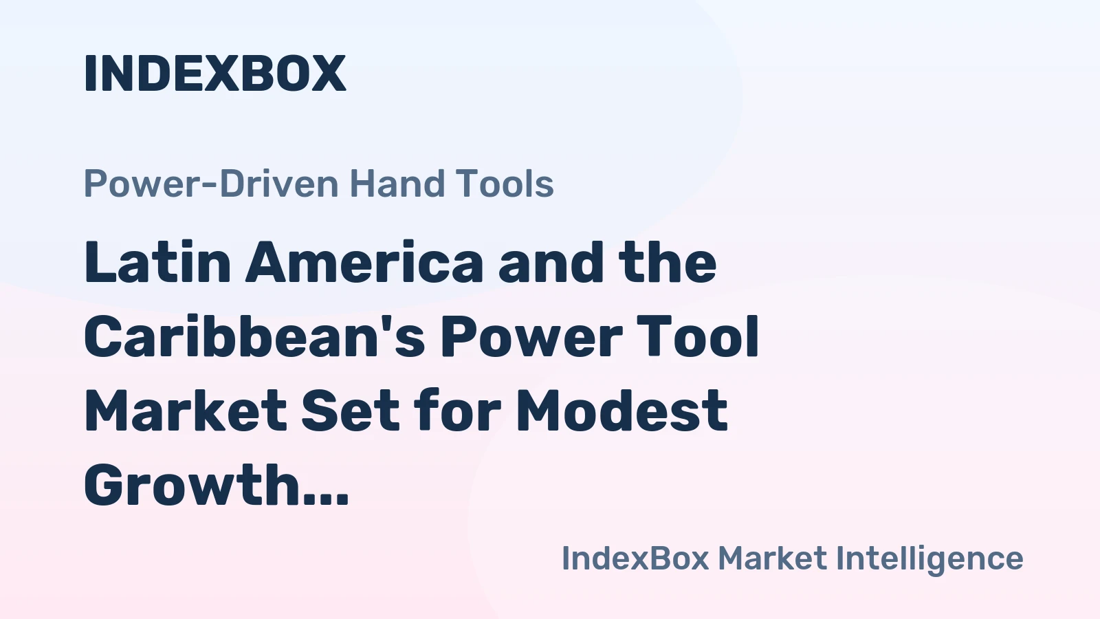 Latin America and the Caribbean's Power Tool Market Set for Modest Growth to 47 Million Units