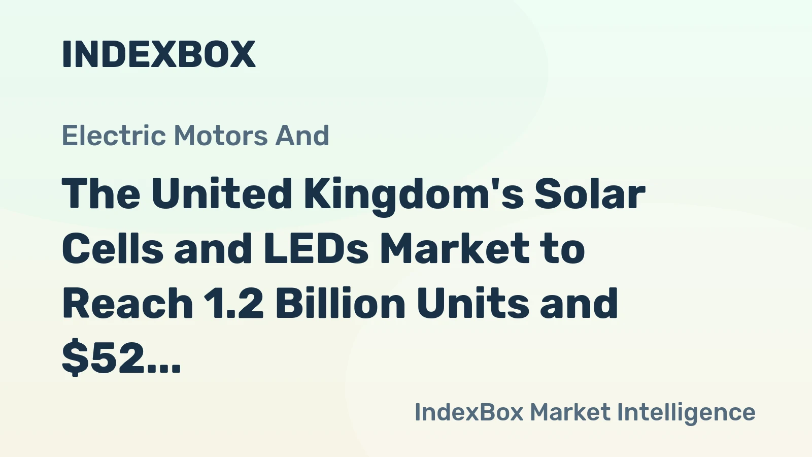The United Kingdom's Solar Cells and LEDs Market to Reach 1.2 Billion Units and $52 Billion in Value by 2035