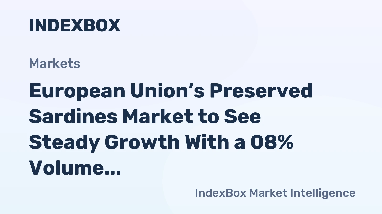 European Union’s Preserved Sardines Market to See Steady Growth With a 08% Volume CAGR Through 2035