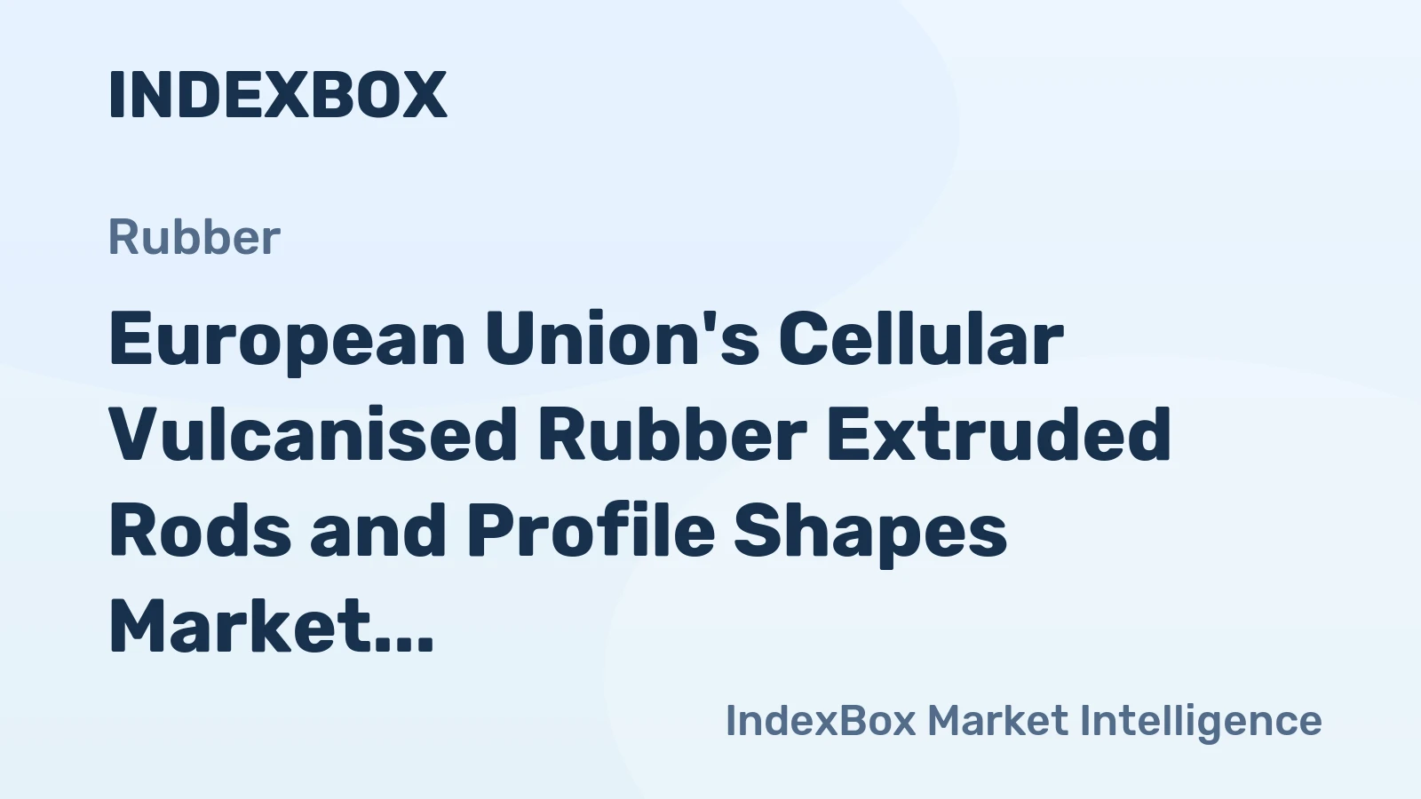 European Union's Cellular Vulcanised Rubber Extruded Rods and Profile Shapes Market Expected to Grow at CAGR of +0.8% Over Next Decade