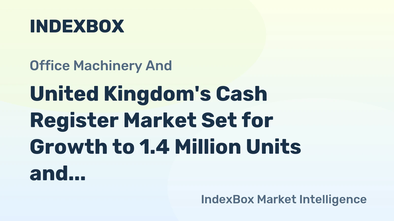 United Kingdom's Cash Register Market Set for Growth to 1.4 Million Units and $322 Million Value