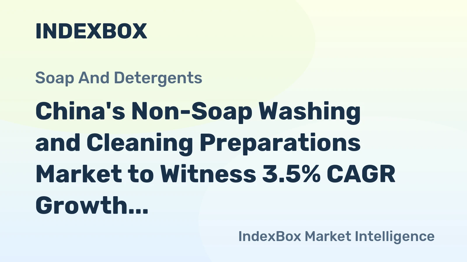 China's Non-Soap Washing and Cleaning Preparations Market to Witness 3.5% CAGR Growth