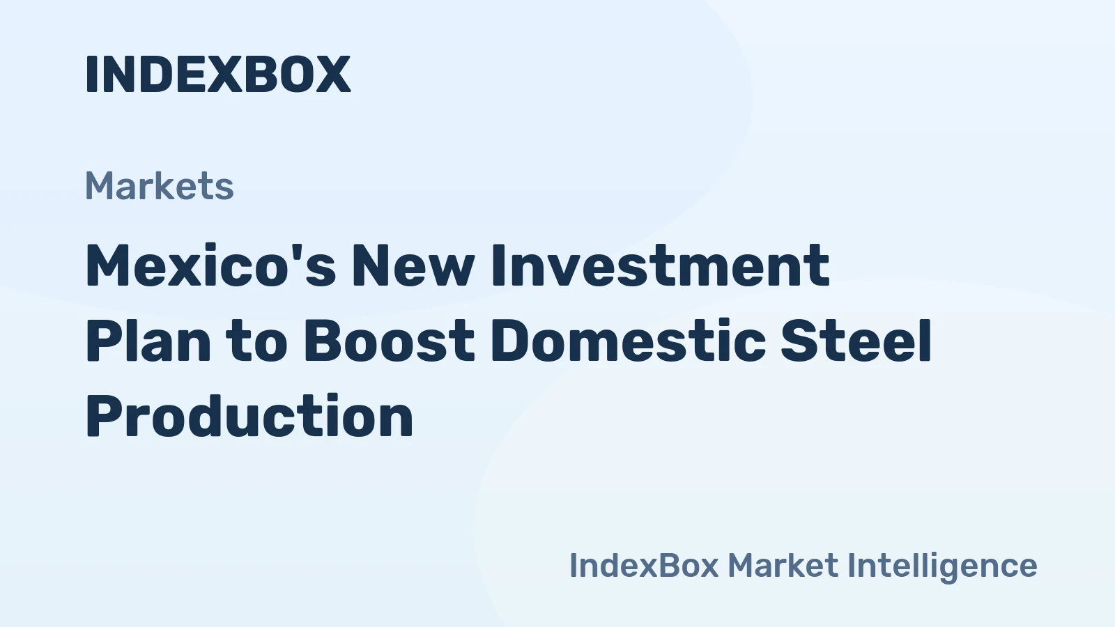 Mexico's New Investment Plan to Boost Domestic Steel Production