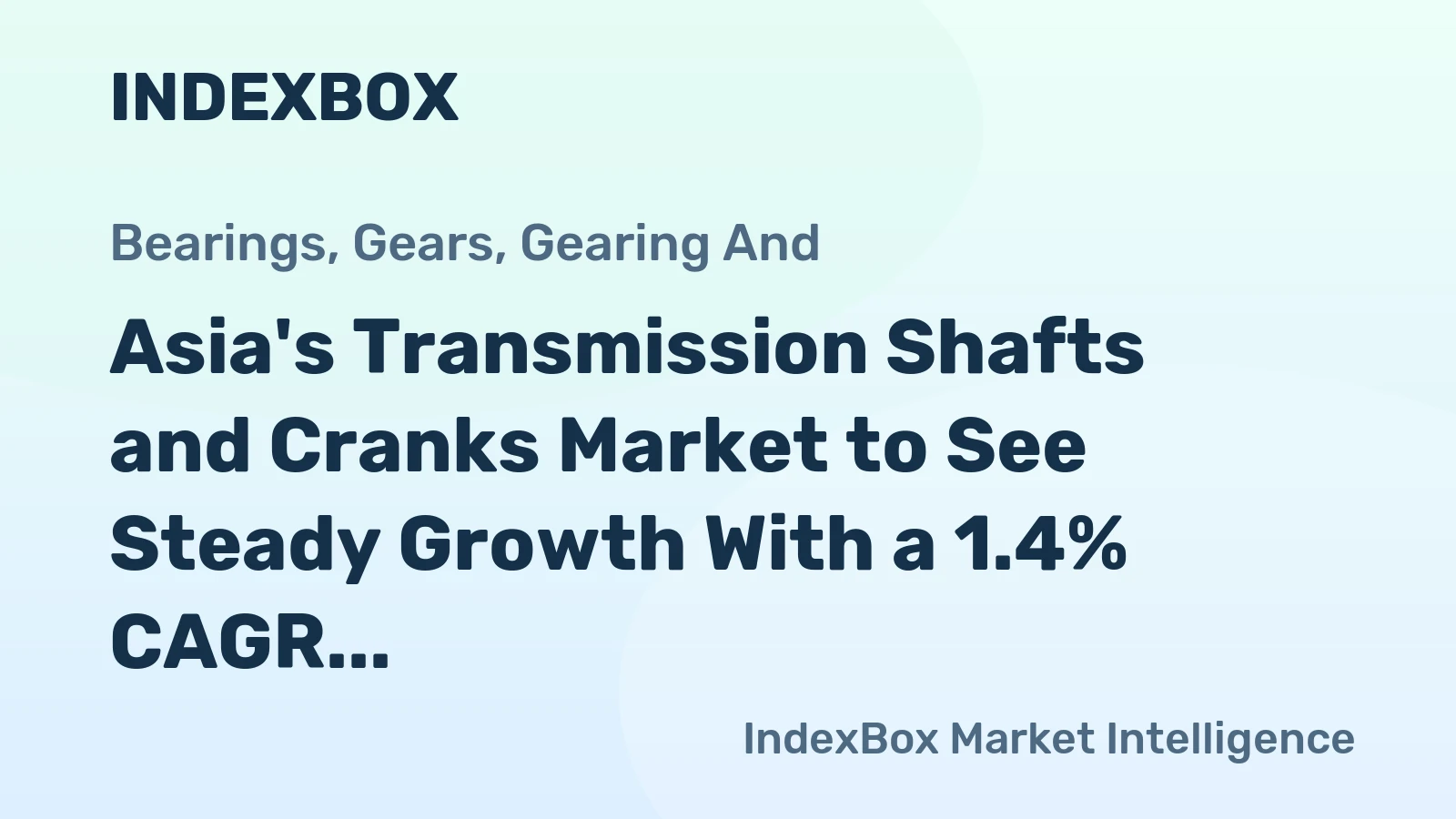 Asia's Transmission Shafts and Cranks Market to See Steady Growth With a 1.4% CAGR in Value