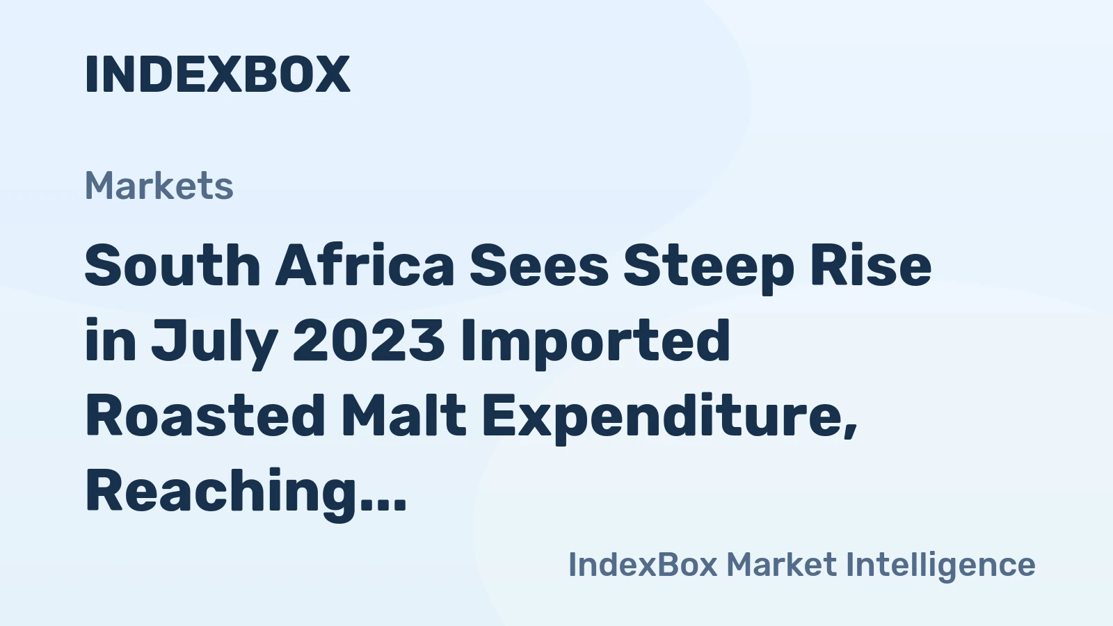South Africa Sees Steep Rise in July 2023 Imported Roasted Malt Expenditure, Reaching $21M