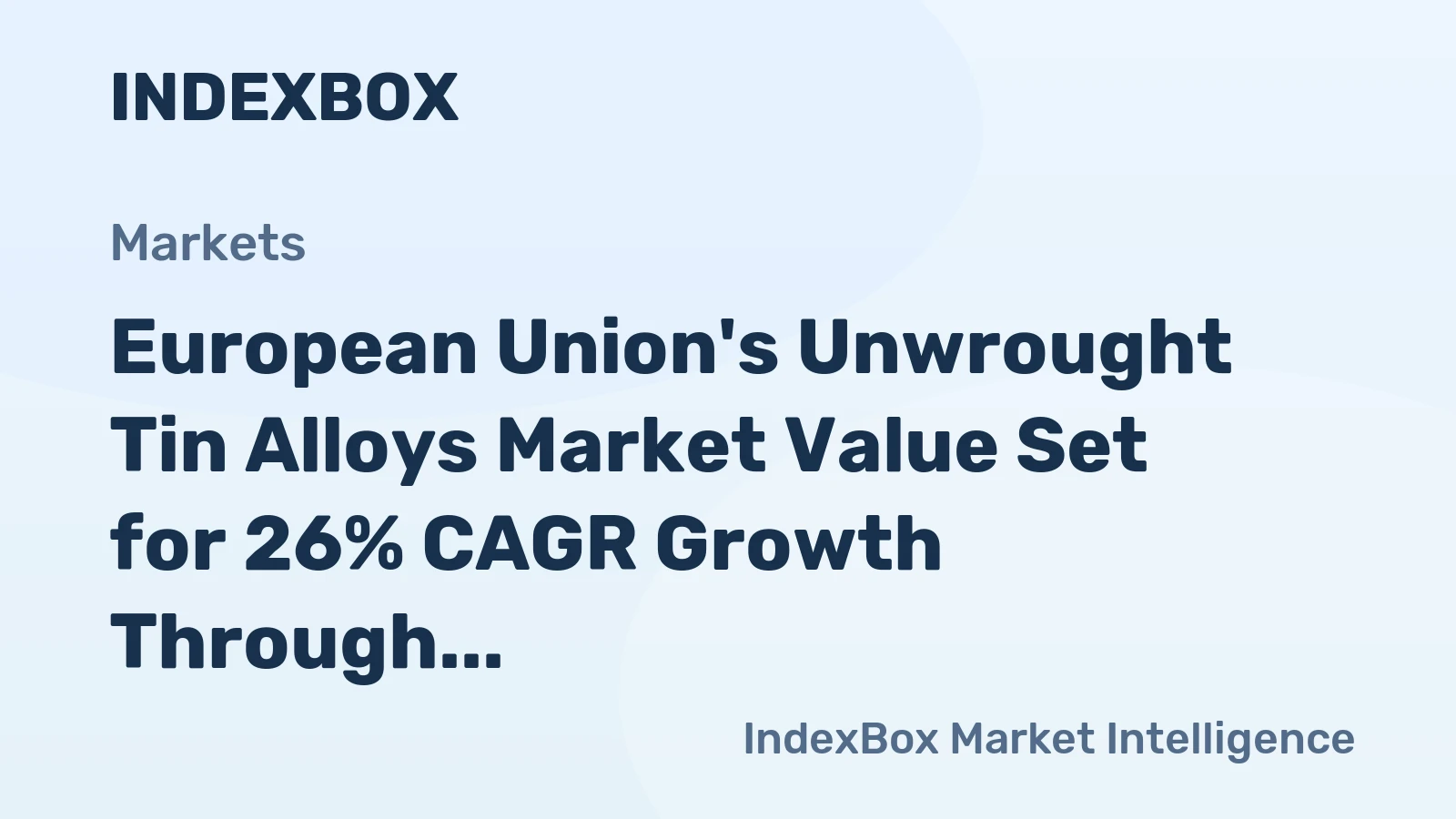 European Union's Unwrought Tin Alloys Market Value Set for 26% CAGR Growth Through 2035