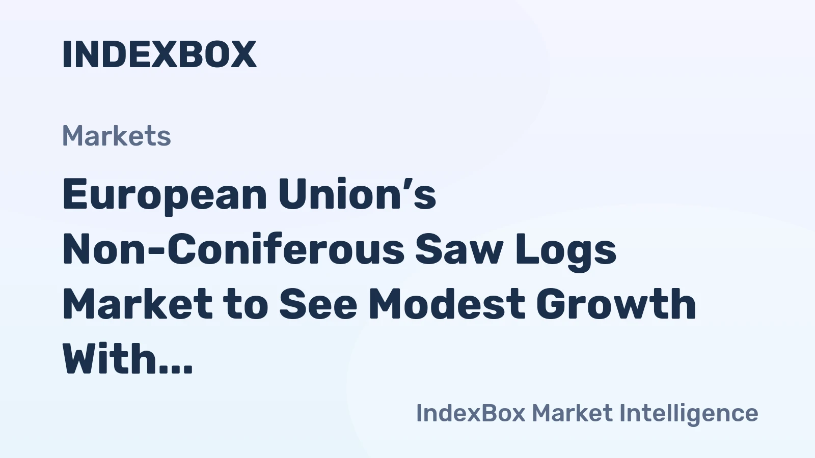 European Union’s Non-Coniferous Saw Logs Market to See Modest Growth With a +0.9% CAGR