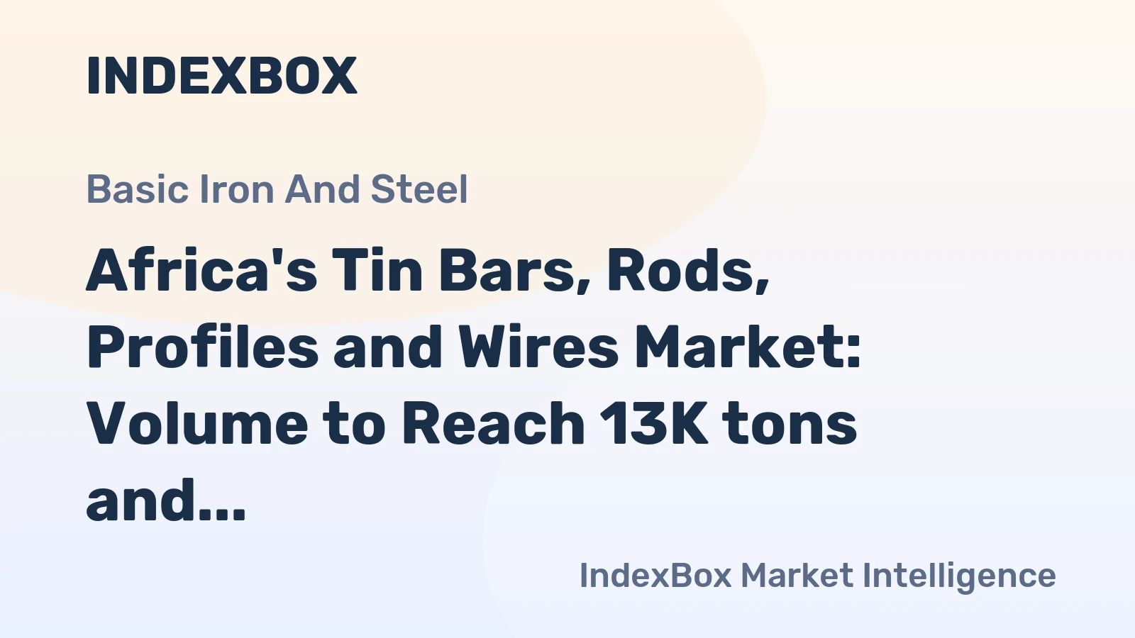 Africa's Tin Bars, Rods, Profiles and Wires Market: Volume to Reach 13K tons and Value to Reach $323M by 2035