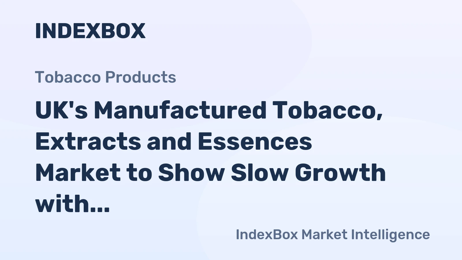 UK's Manufactured Tobacco, Extracts and Essences Market to Show Slow Growth with CAGR of +0.9% by 2035