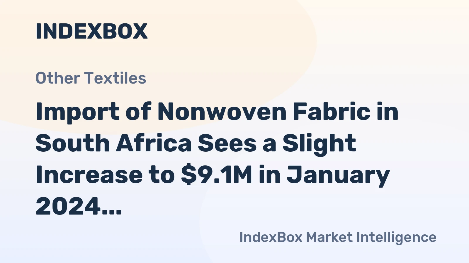 Import of Nonwoven Fabric in South Africa Sees a Slight Increase to $9.1M in January 2024