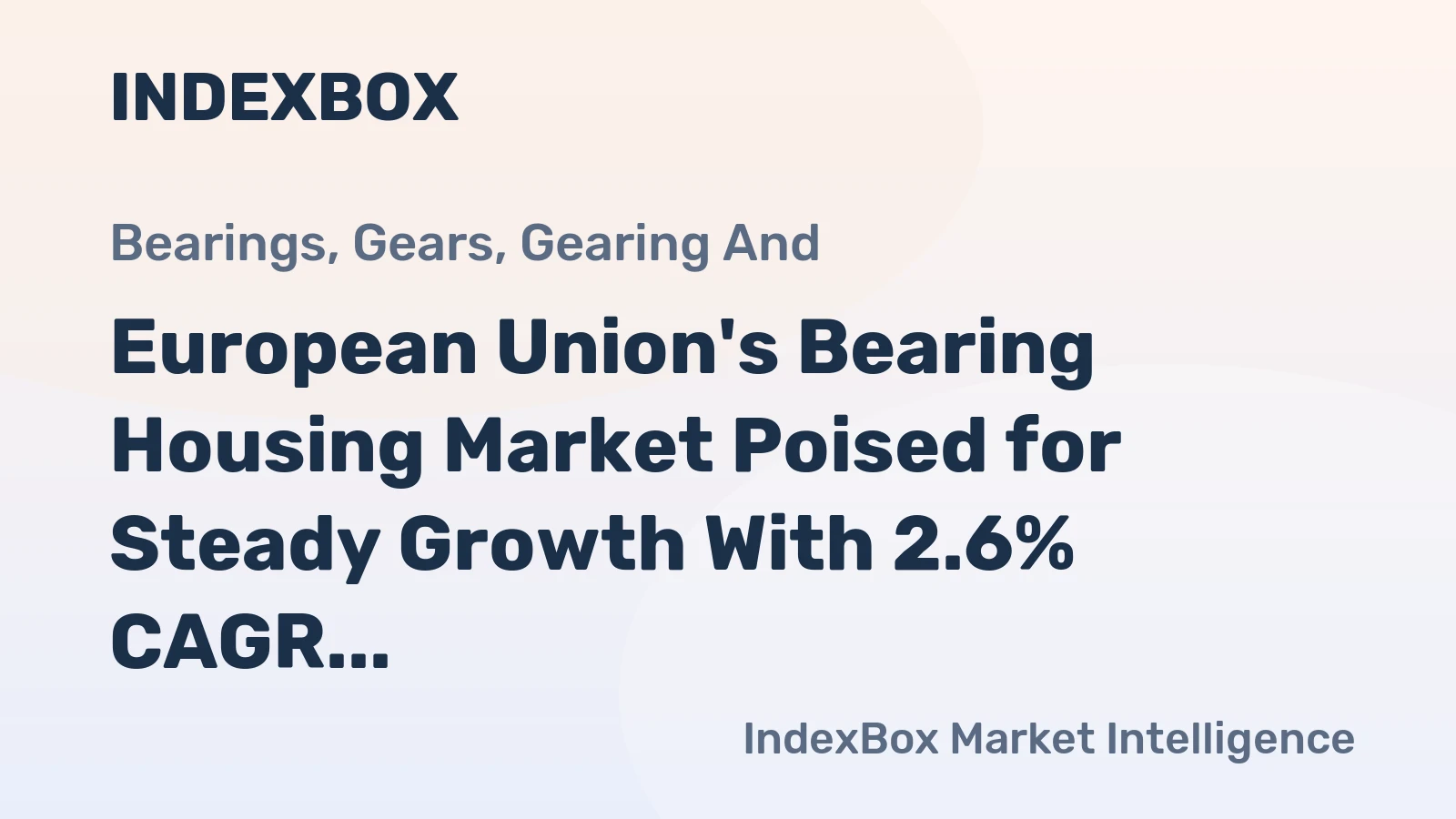 European Union's Bearing Housing Market Poised for Steady Growth With 2.6% CAGR Through 2035
