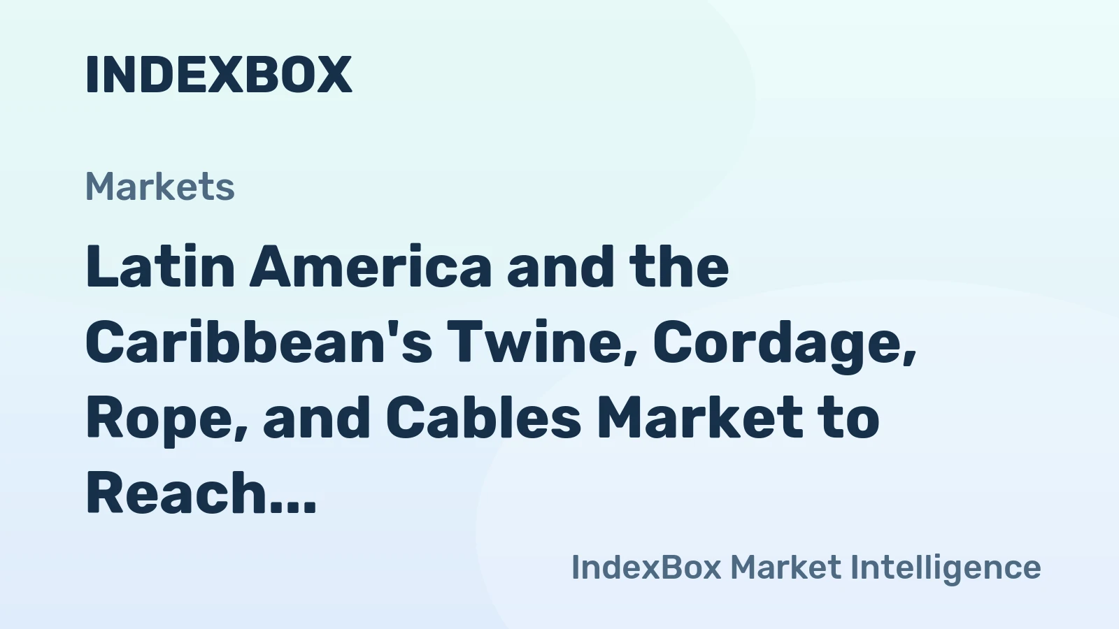 Latin America and the Caribbean's Twine, Cordage, Rope, and Cables Market to Reach 695K tons in Volume and $2B in Value by 2035