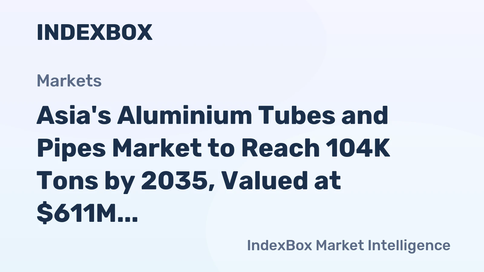 Asia's Aluminium Tubes and Pipes Market to Reach 104K Tons by 2035, Valued at $611M