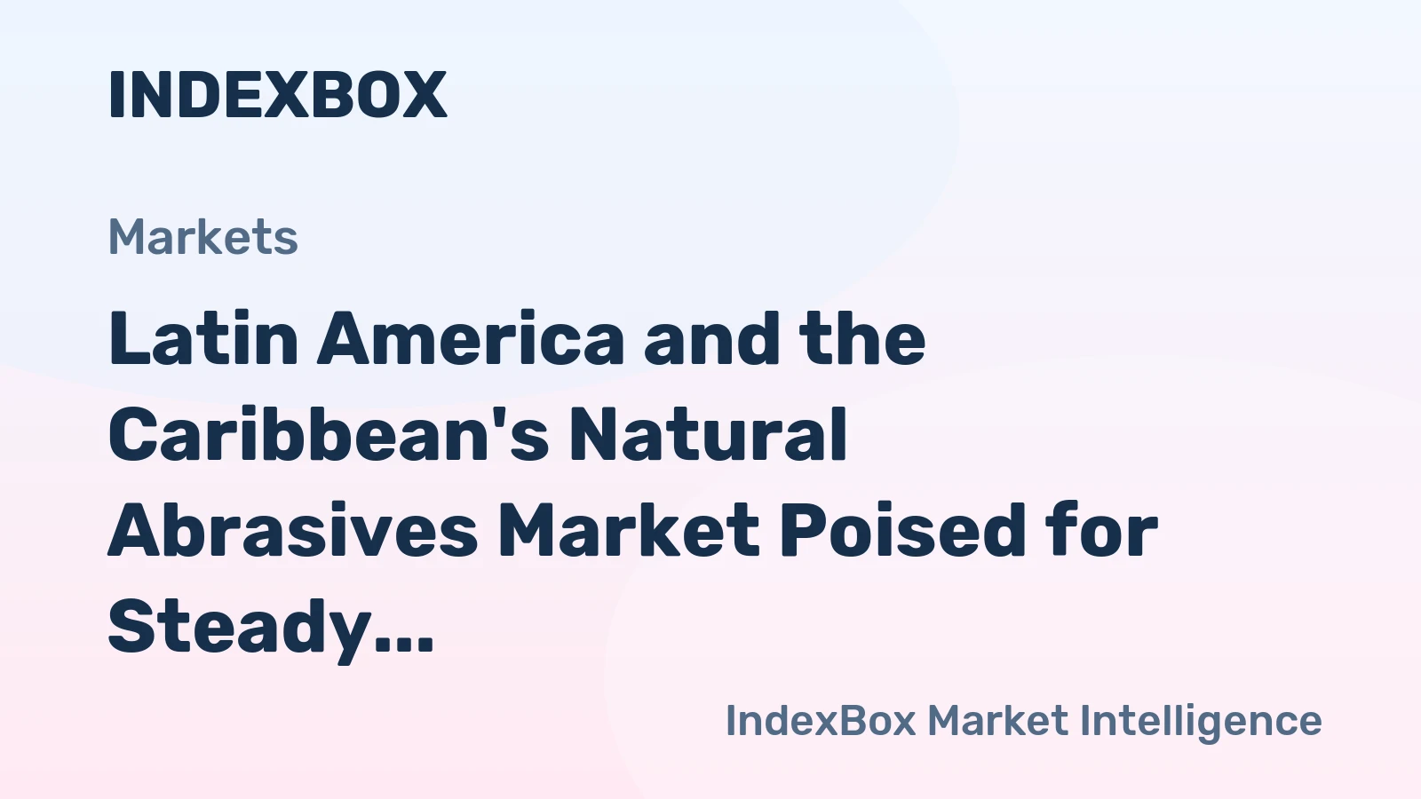 Latin America and the Caribbean's Natural Abrasives Market Poised for Steady Growth With a 3.4% CAGR in Value