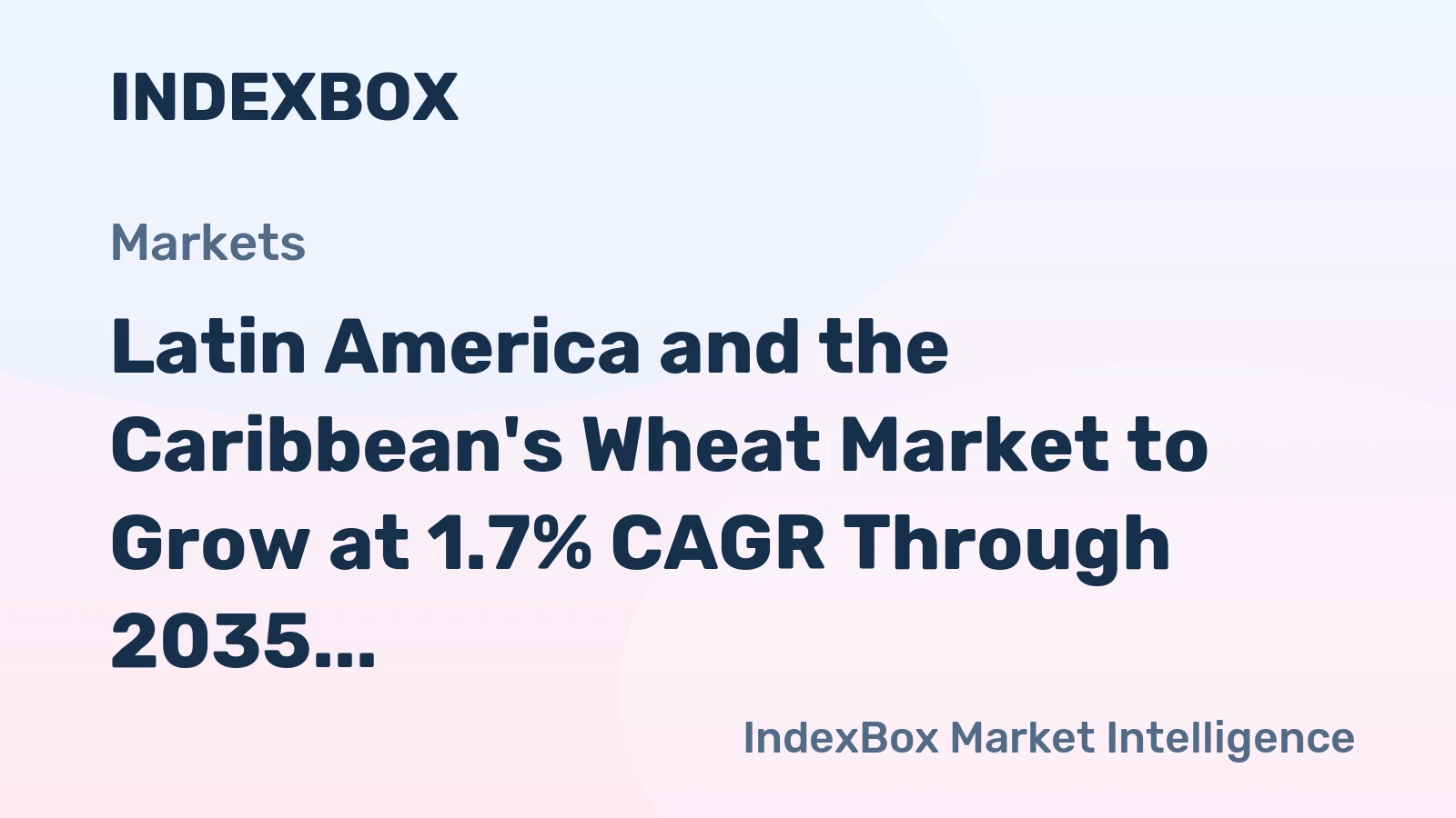 Latin America and the Caribbean's Wheat Market to Grow at 1.7% CAGR Through 2035
