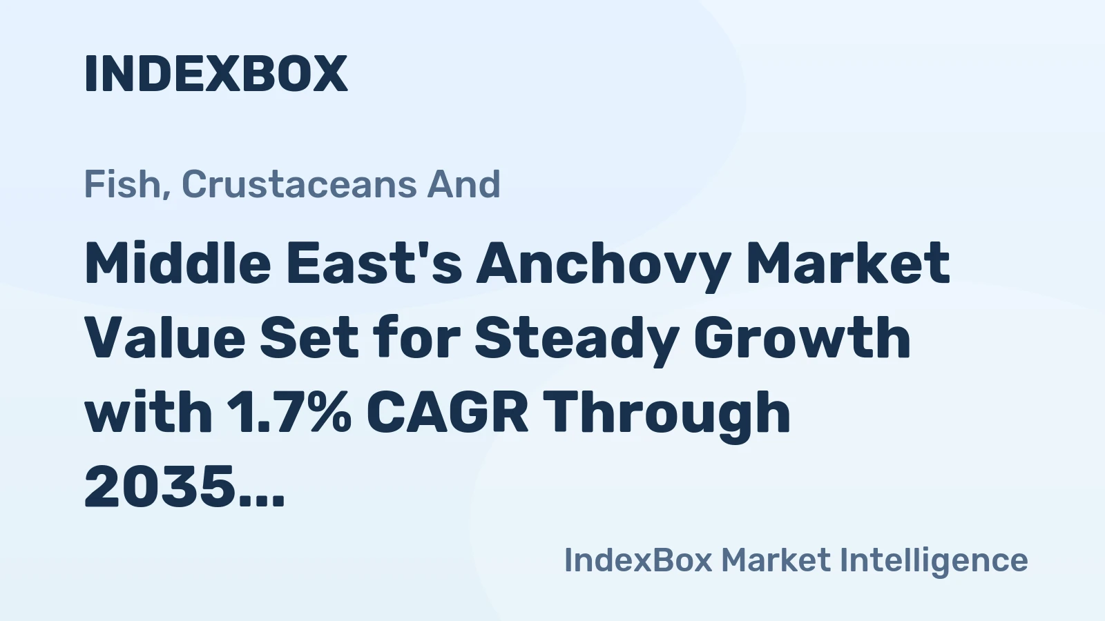 Middle East's Anchovy Market Value Set for Steady Growth with 1.7% CAGR Through 2035