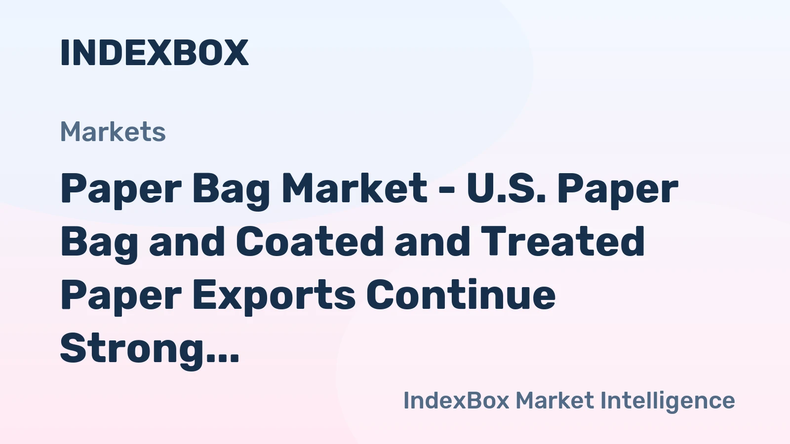 Paper Bag Market - U.S. Paper Bag and Coated and Treated Paper Exports Continue Strong Growth