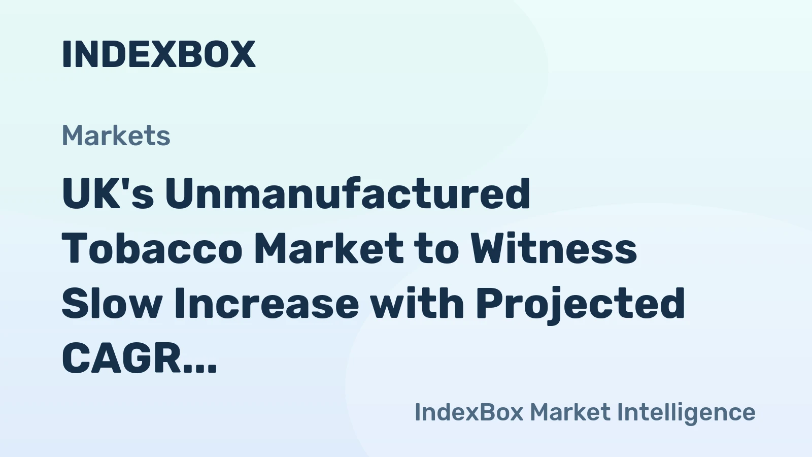 UK's Unmanufactured Tobacco Market to Witness Slow Increase with Projected CAGR of +1.5%