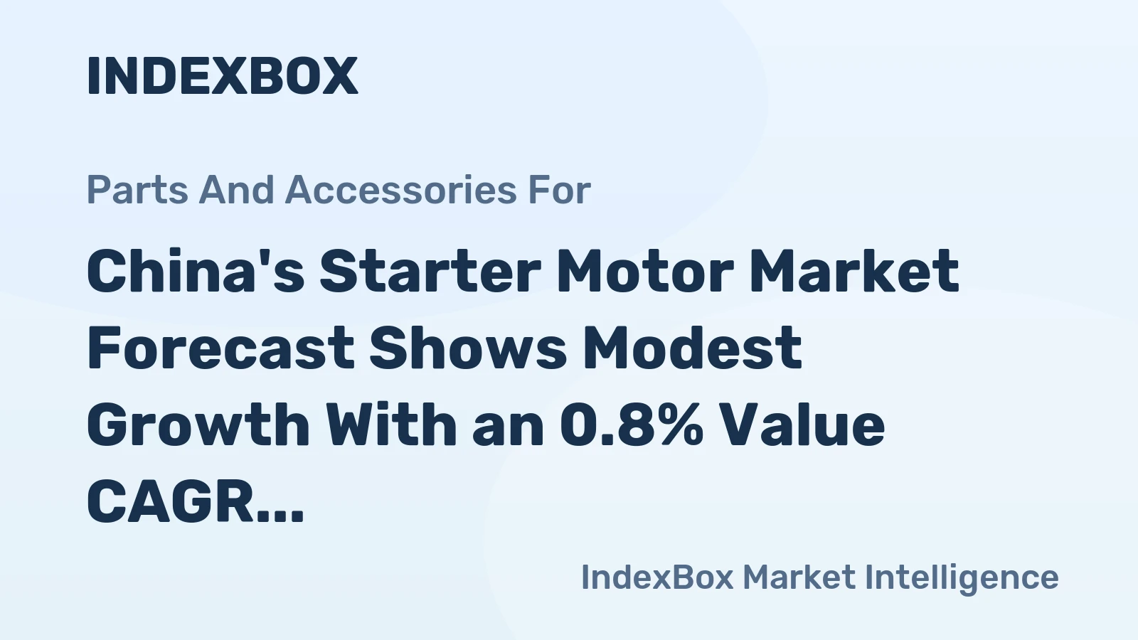 China's Starter Motor Market Forecast Shows Modest Growth With an 0.8% Value CAGR