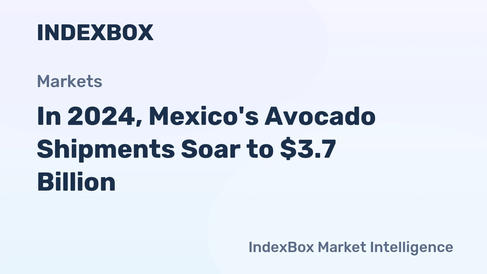 In 2024, Mexico's Avocado Shipments Soar to $3.7 Billion
