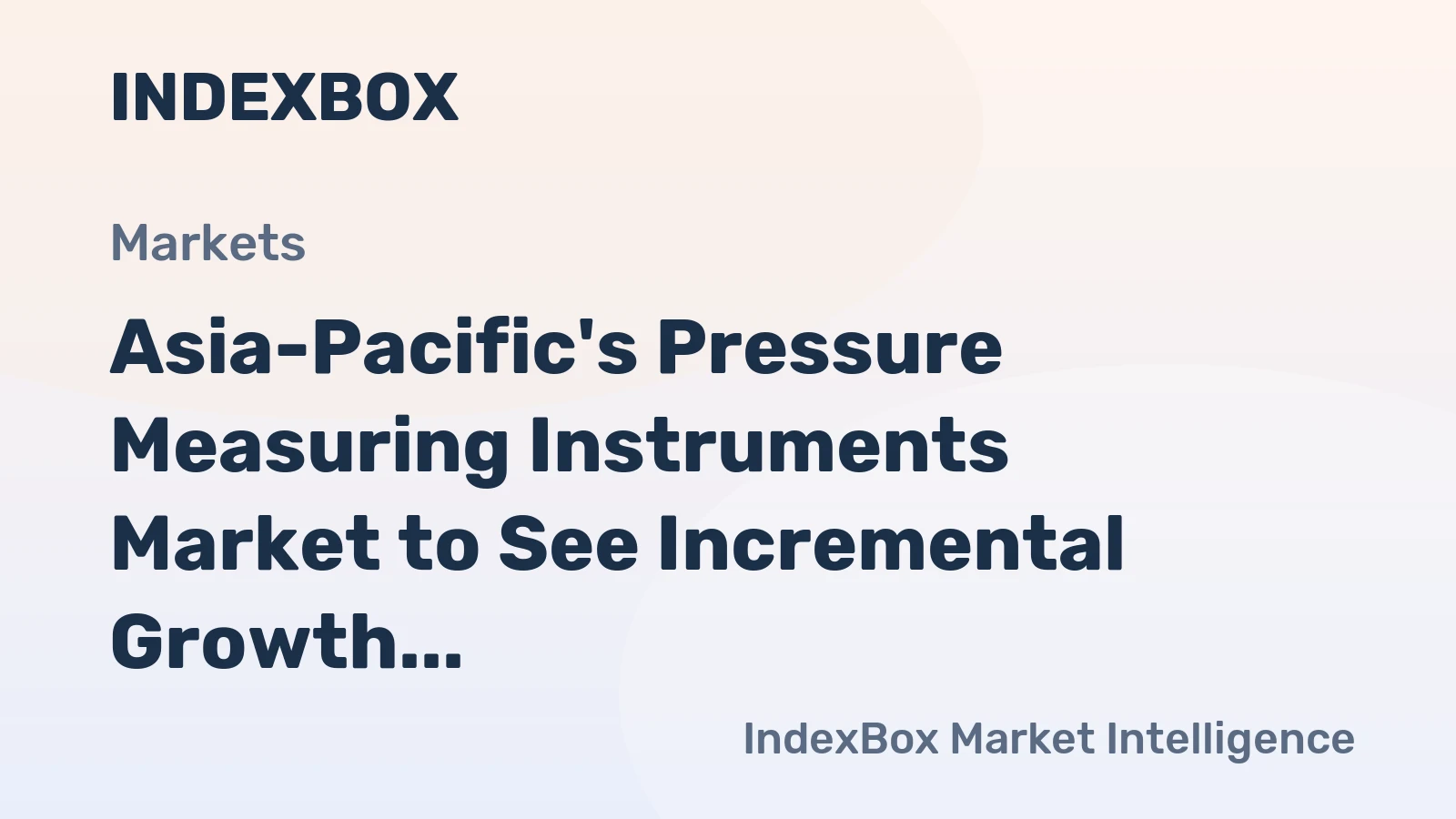 Asia-Pacific's Pressure Measuring Instruments Market to See Incremental Growth in Volume and Value Through 2035