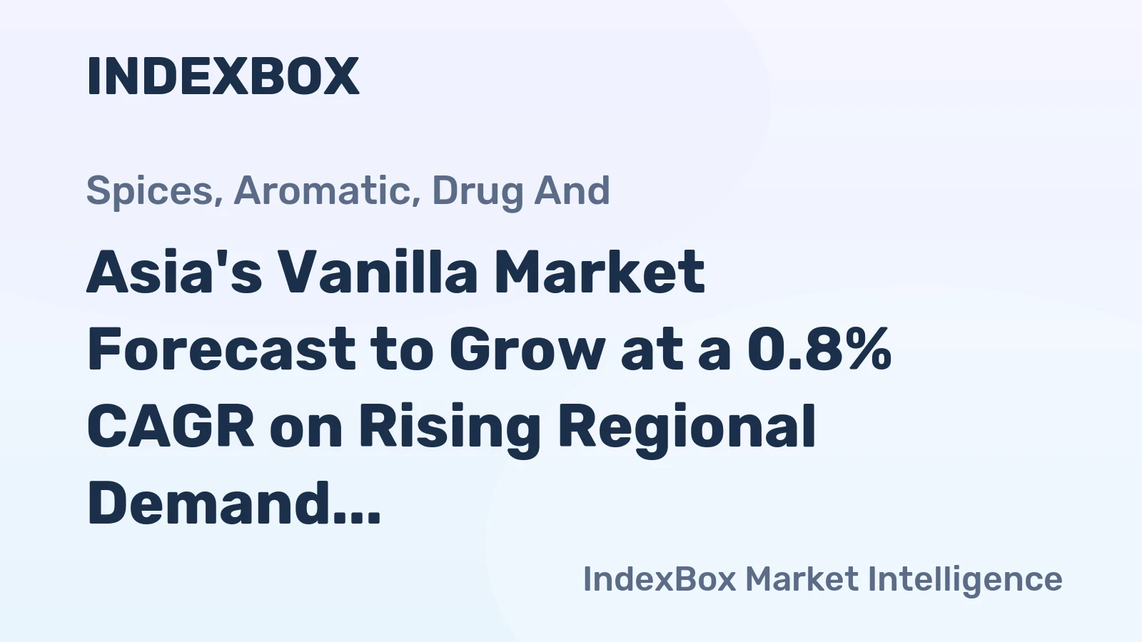 Asia's Vanilla Market Forecast to Grow at a 0.8% CAGR on Rising Regional Demand