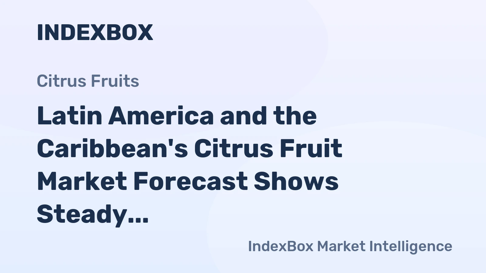Latin America and the Caribbean's Citrus Fruit Market Forecast Shows Steady Growth with 1.3% CAGR in Value