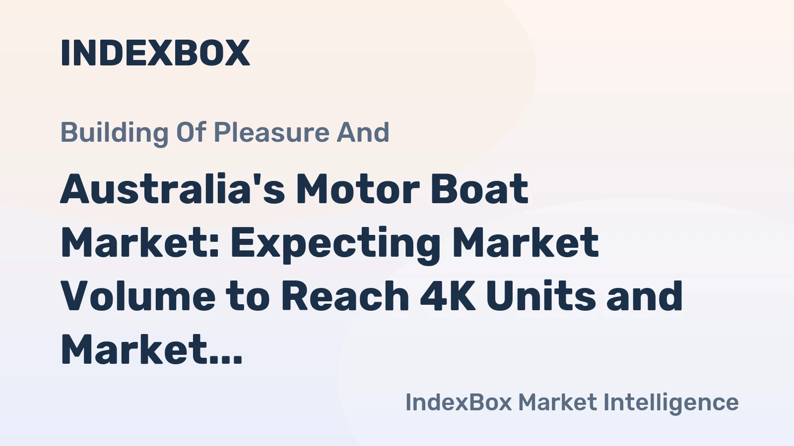 Australia's Motor Boat Market: Expecting Market Volume to Reach 4K Units and Market Value to Hit $227M by 2035