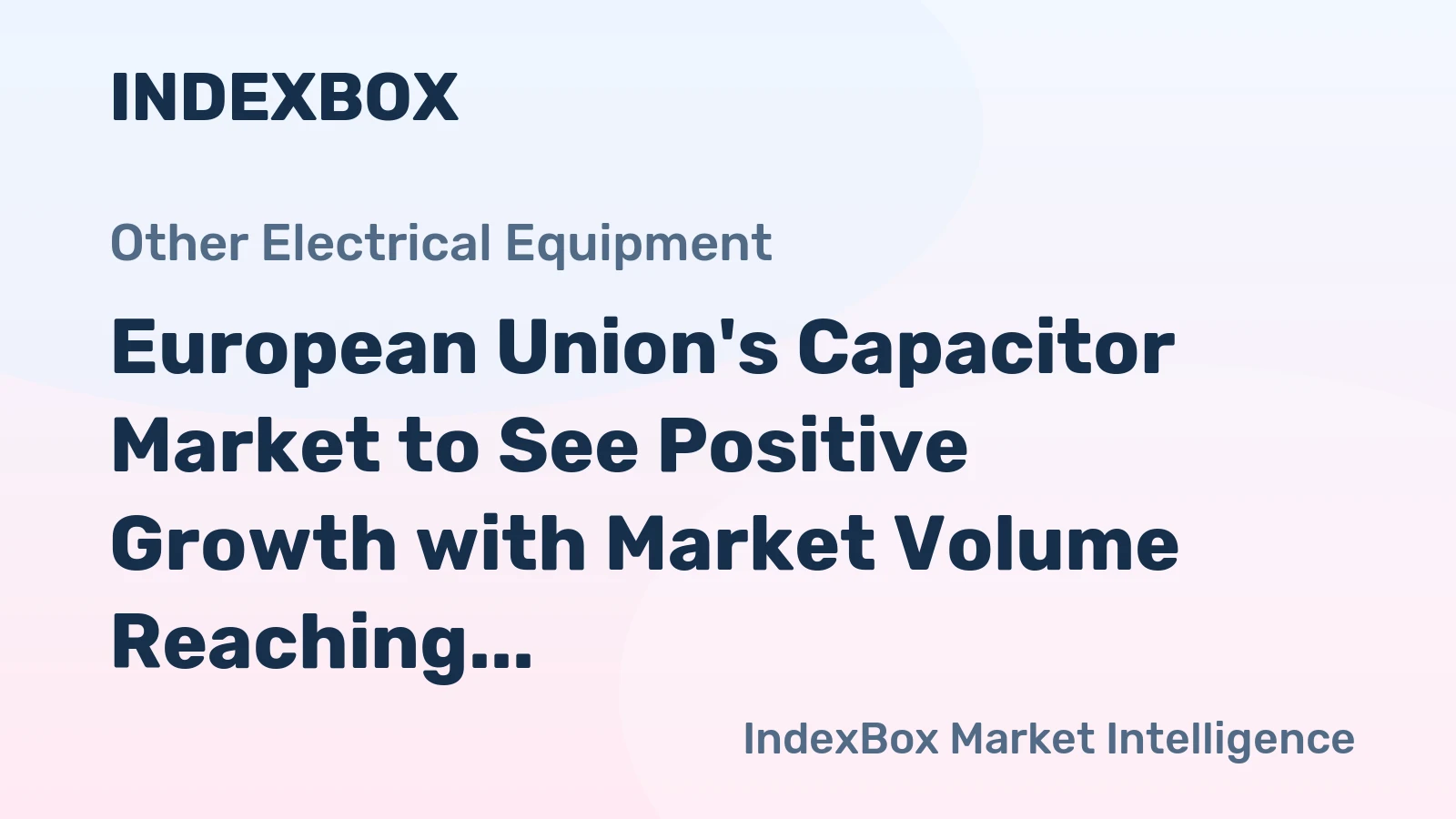European Union's Capacitor Market to See Positive Growth with Market Volume Reaching 2B Units and Value Surging to $31.2B by 2035