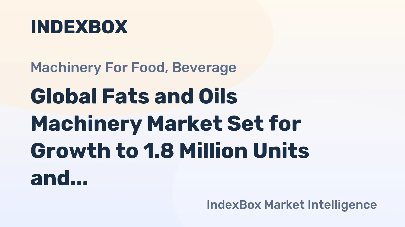 Global Fats and Oils Machinery Market Set for Growth to 1.8 Million Units and $14.3 Billion