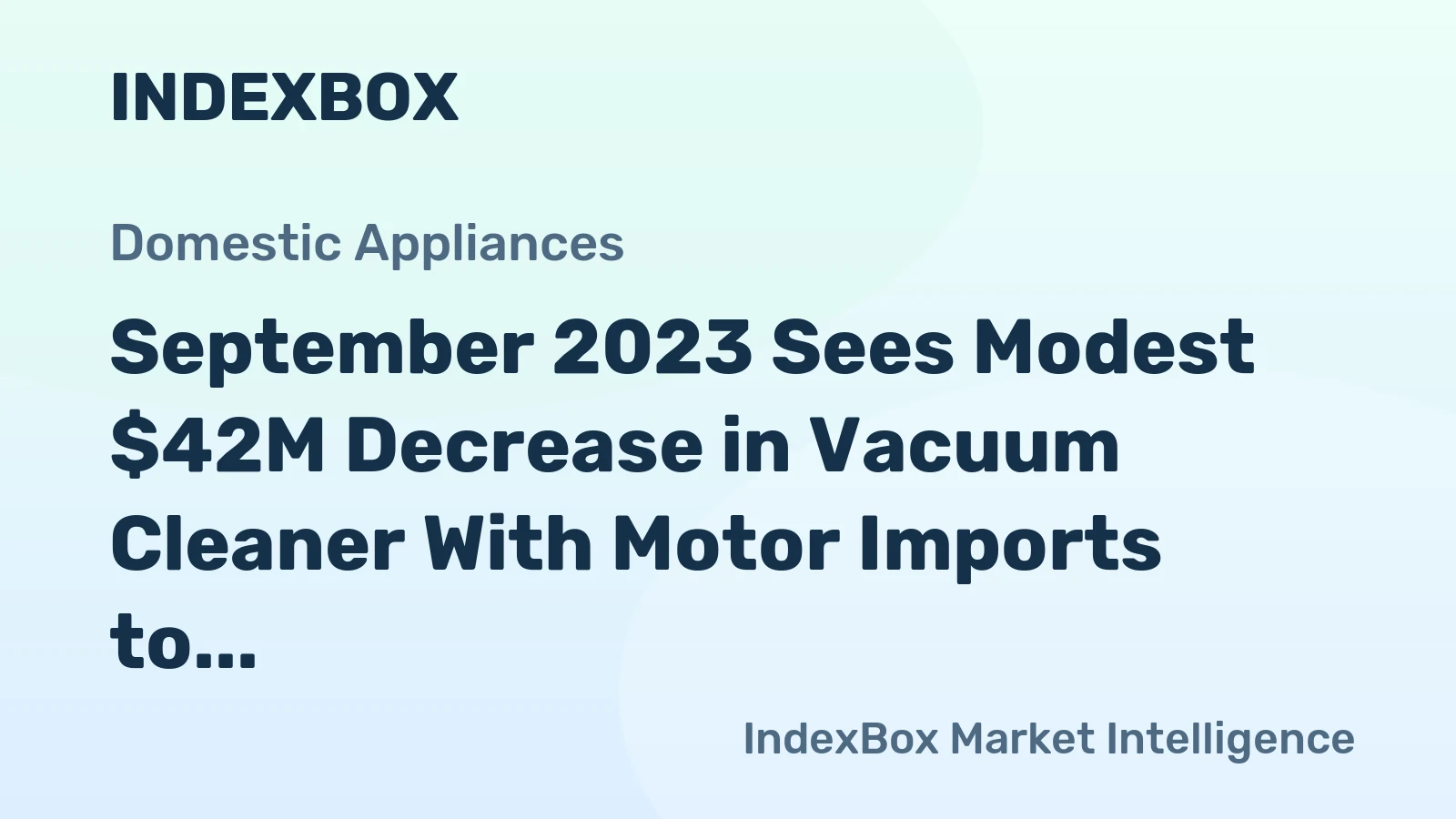 September 2023 Sees Modest $42M Decrease in Vacuum Cleaner With Motor Imports to Canada