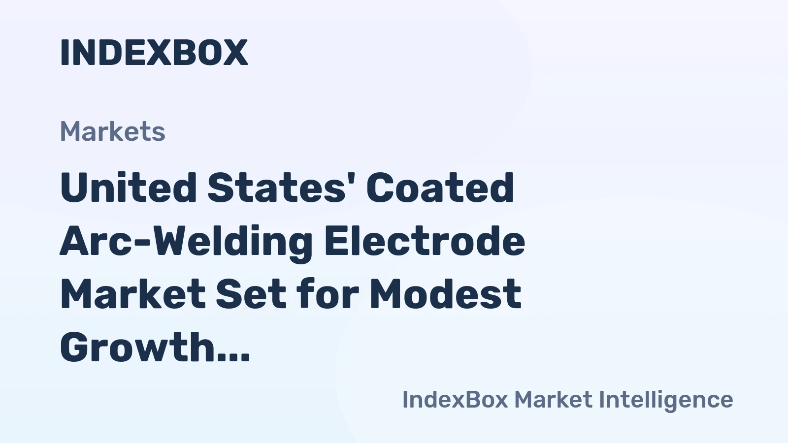 United States' Coated Arc-Welding Electrode Market Set for Modest Growth to 204K Tons and $2.2B