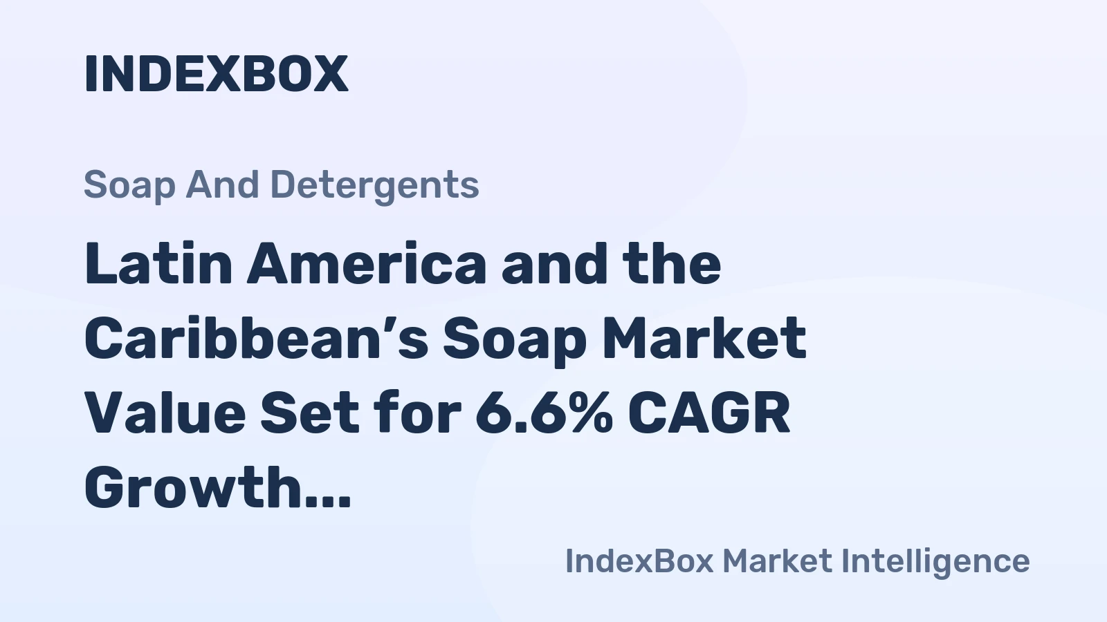 Latin America and the Caribbean’s Soap Market Value Set for 6.6% CAGR Growth