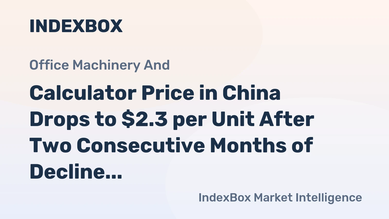 Calculator Price in China Drops to $2.3 per Unit After Two Consecutive Months of Decline
