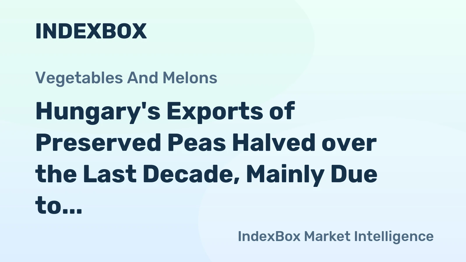 Hungary's Exports of Preserved Peas Halved over the Last Decade, Mainly Due to Low Supplies to Russia