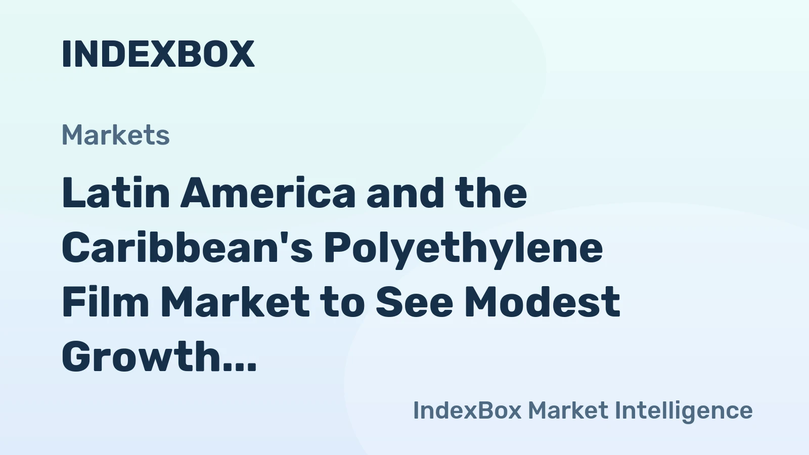 Latin America and the Caribbean's Polyethylene Film Market to See Modest Growth With 1.1% CAGR Through 2035
