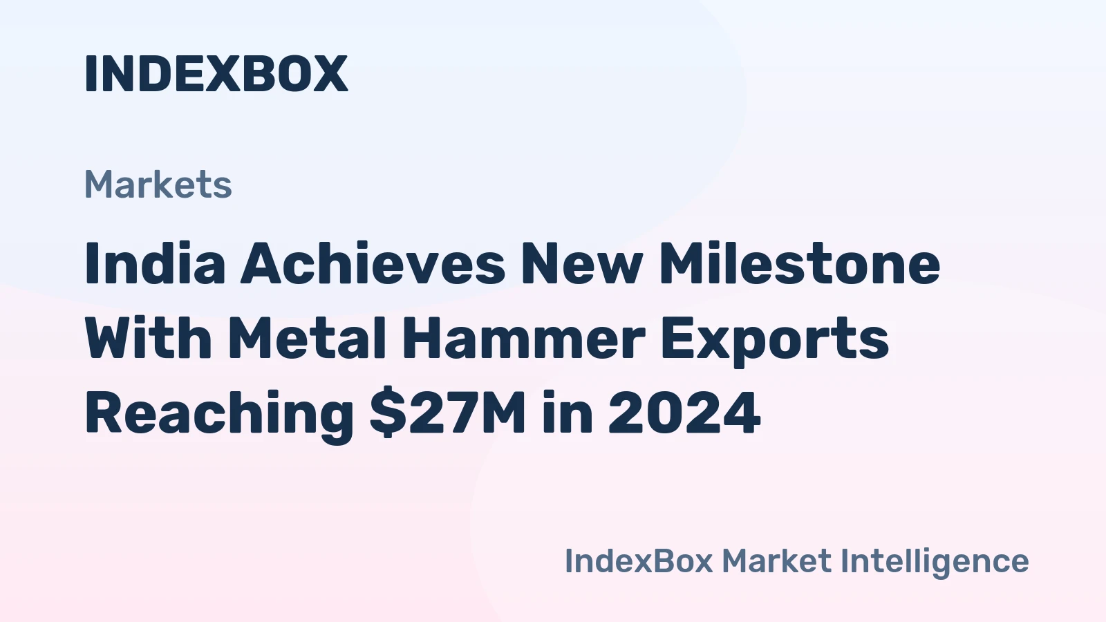 India Achieves New Milestone With Metal Hammer Exports Reaching $27M in 2024