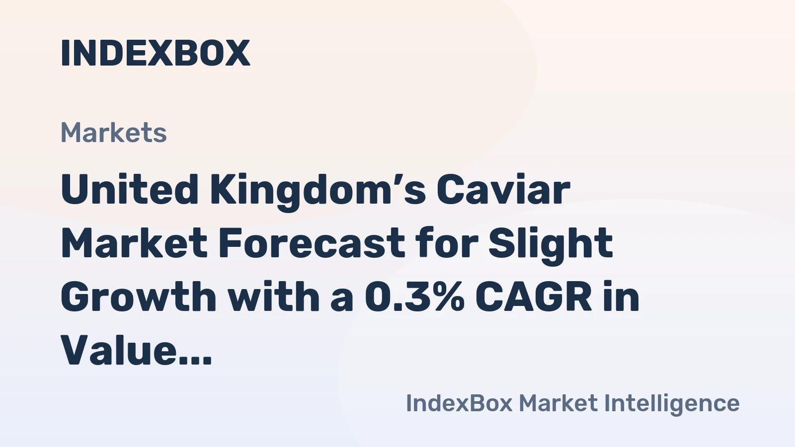 United Kingdom’s Caviar Market Forecast for Slight Growth with a 0.3% CAGR in Value