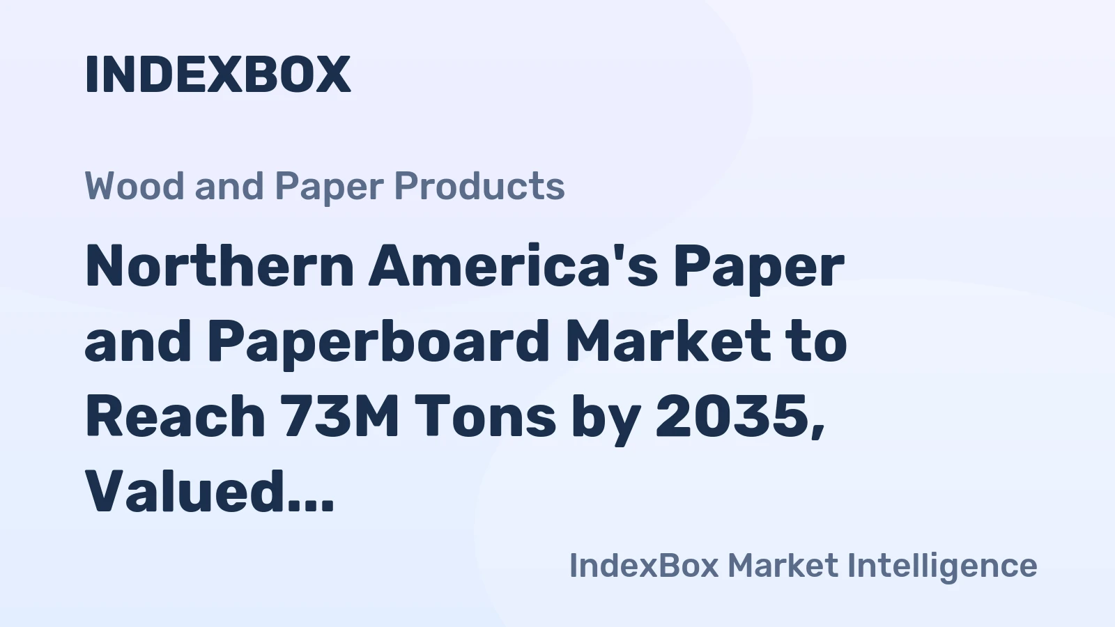 Northern America's Paper and Paperboard Market to Reach 73M Tons by 2035, Valued at $77.2B